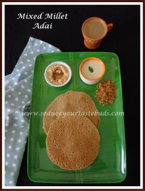 Mixed Millet Adai Recipe - Seduce Your Tastebuds...